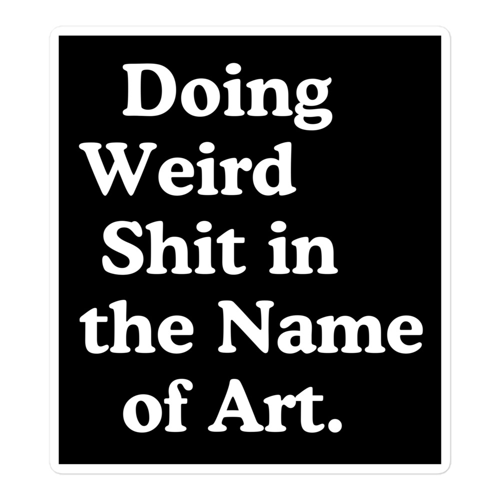 Doing Weird Shit in the Name of Art sticker - PYGear.com