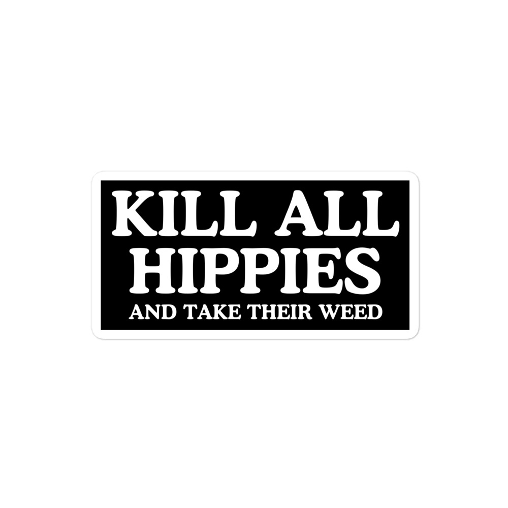 KILL ALL HIPPIES And Take Their Weed sticker - PYGear.com