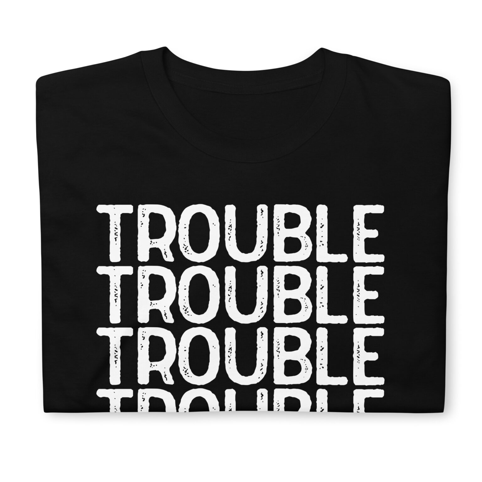 TROUBLE TROUBLE TROUBLE TROUBLE TROUBLE TROUBLE T-Shirt - PYGear.com