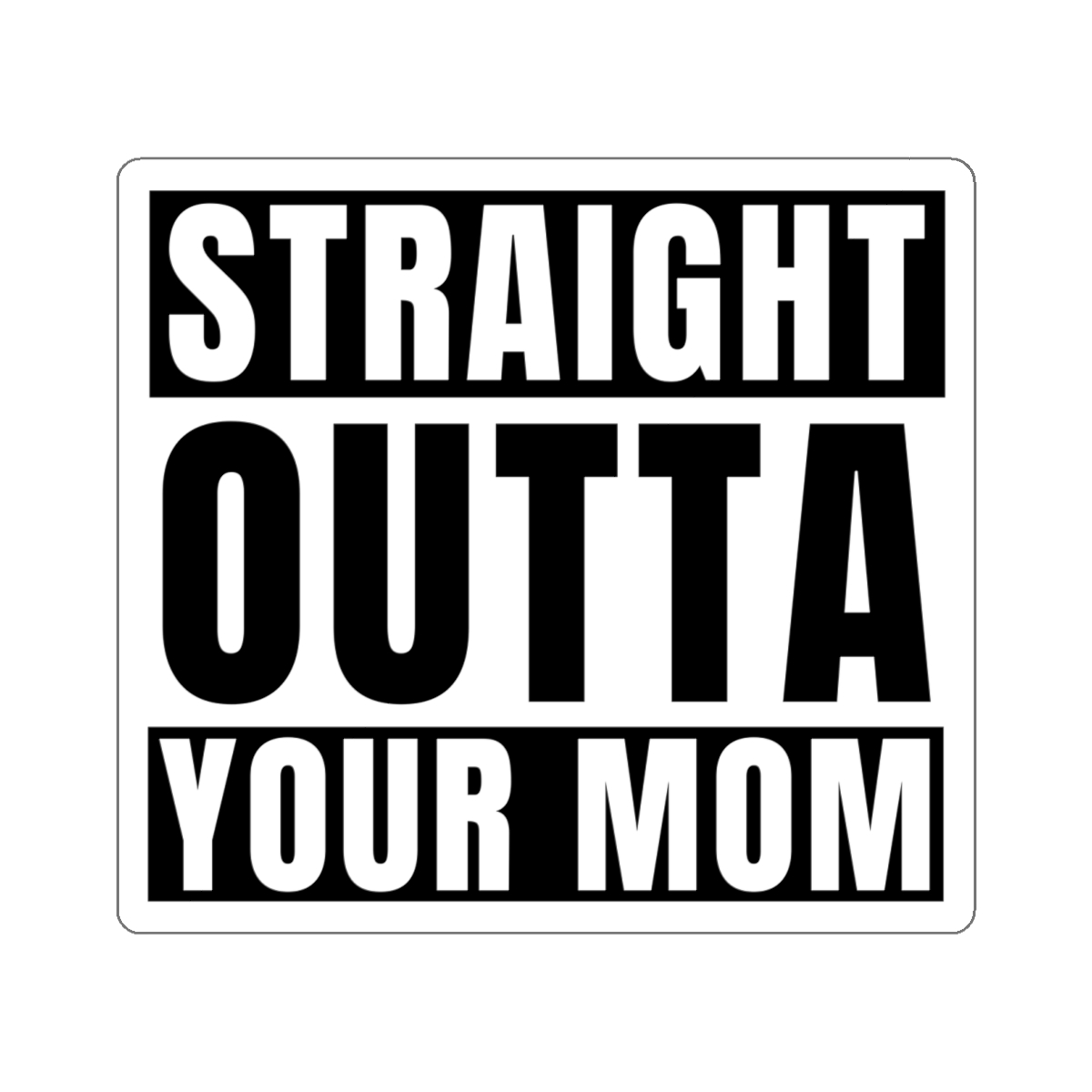 Straight Outta Your Mom Sticker - PYGear.com