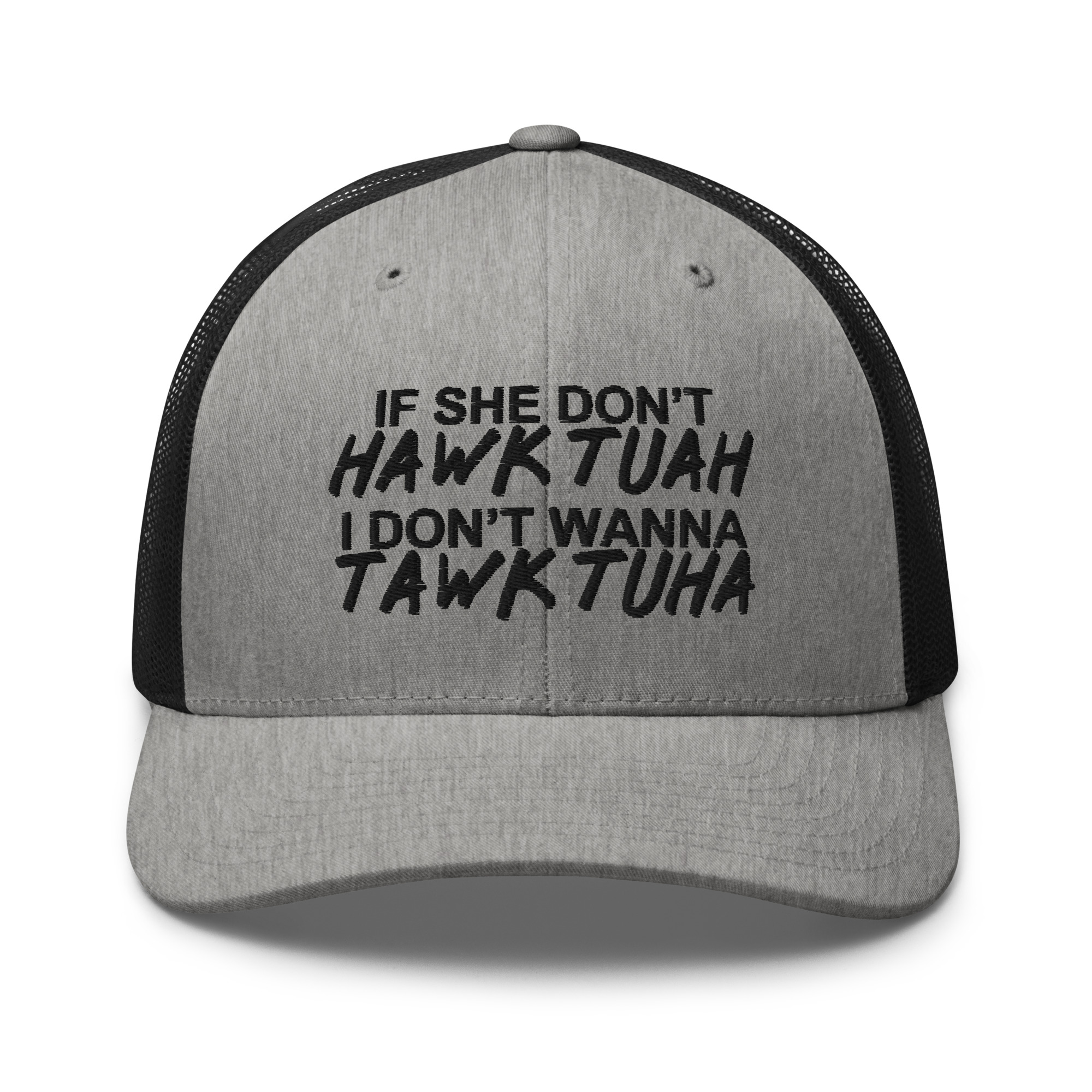 If She Don’t HAWK TUAH I Don't Wanna TAWK TUHA Trucker Cap (Embroidered ...